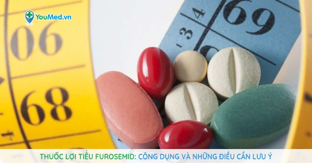 Thuốc lợi tiểu Furosemid: Công dụng, cách dùng và lưu ý - YouMed