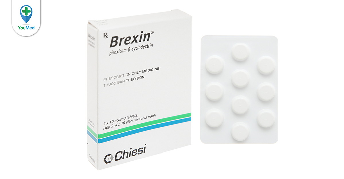 Thuốc Brexin (piroxicam beta-cyclodextrin) và lưu ý khi dùng - YouMed